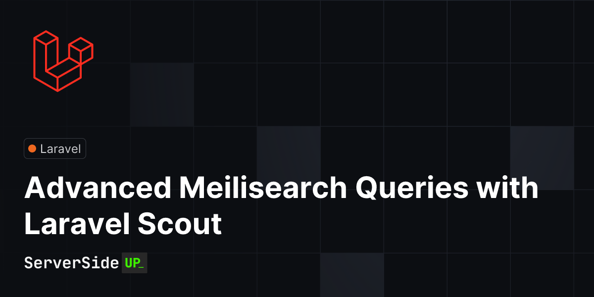 Advanced Meilisearch Queries with Laravel Scout | Server Side Up