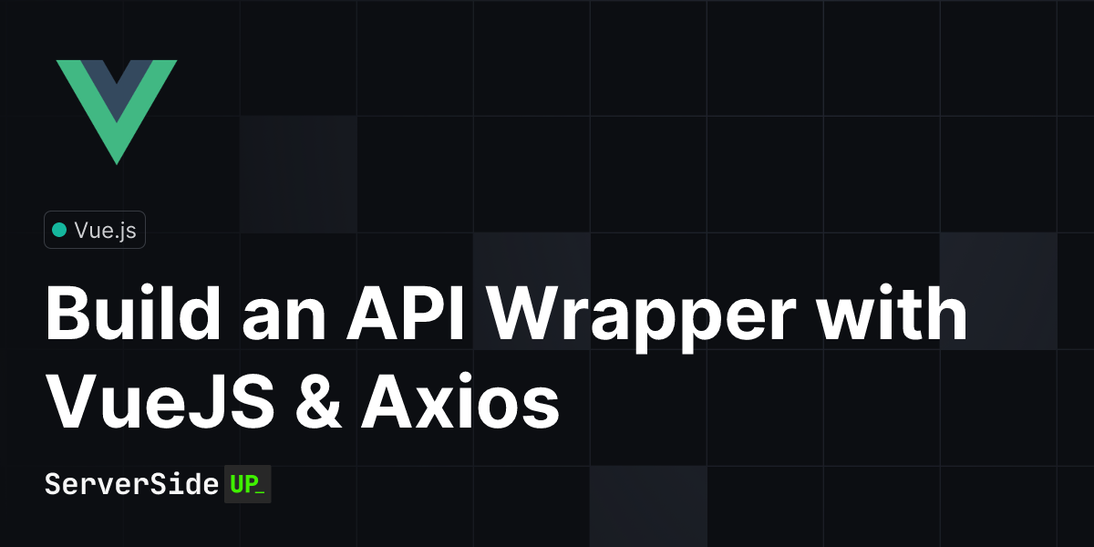 Build an API Wrapper with VueJS & Axios | Server Side Up