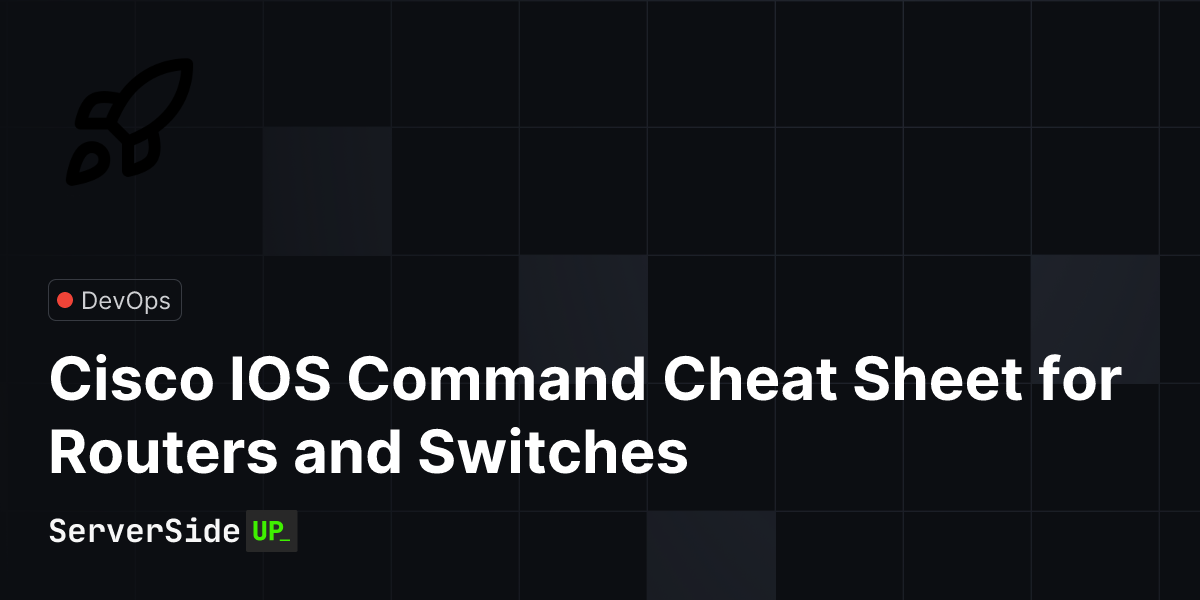 Cisco IOS Command Cheat Sheet for Routers and Switches | Server Side Up