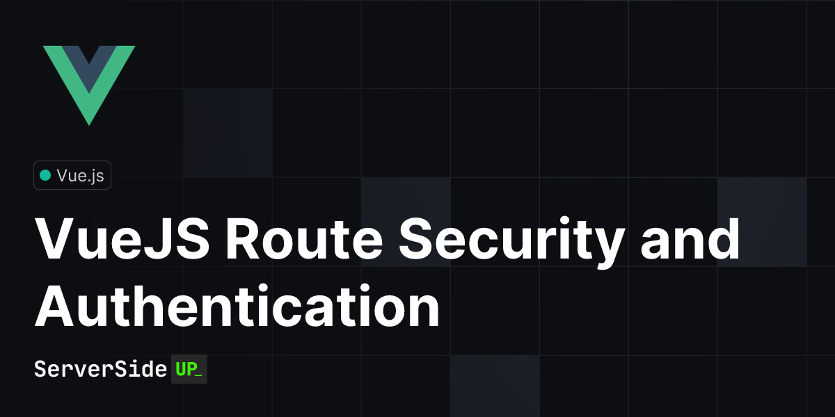 Vuejs Route Security And Authentication Server Side Up