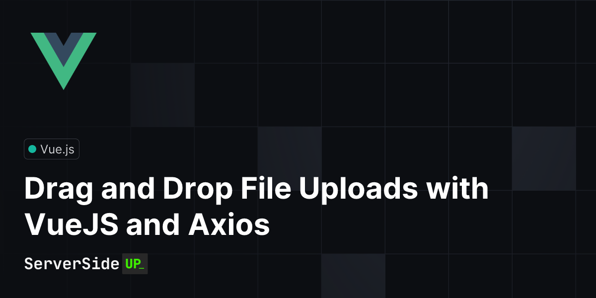 Drag And Drop File Uploads With Vuejs And Axios Server Side Up