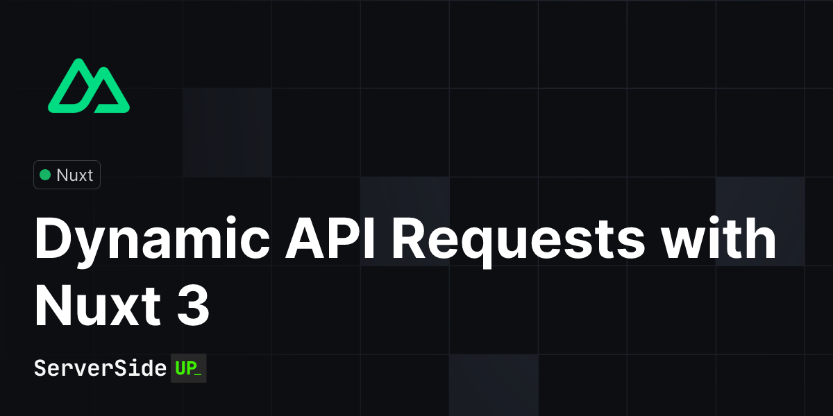 Dynamic API Requests with Nuxt 3 | Server Side Up