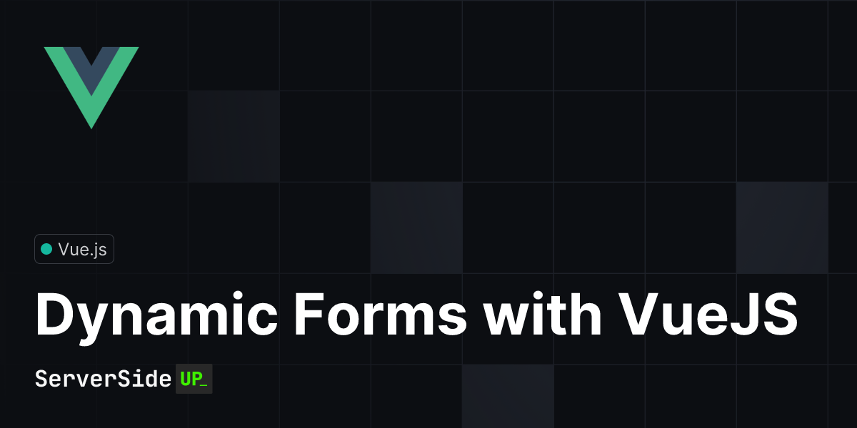 Dynamic Forms with VueJS | Server Side Up