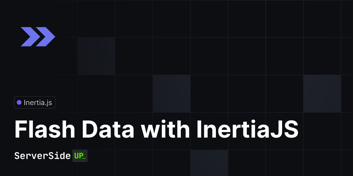 Flash Data with InertiaJS | Server Side Up