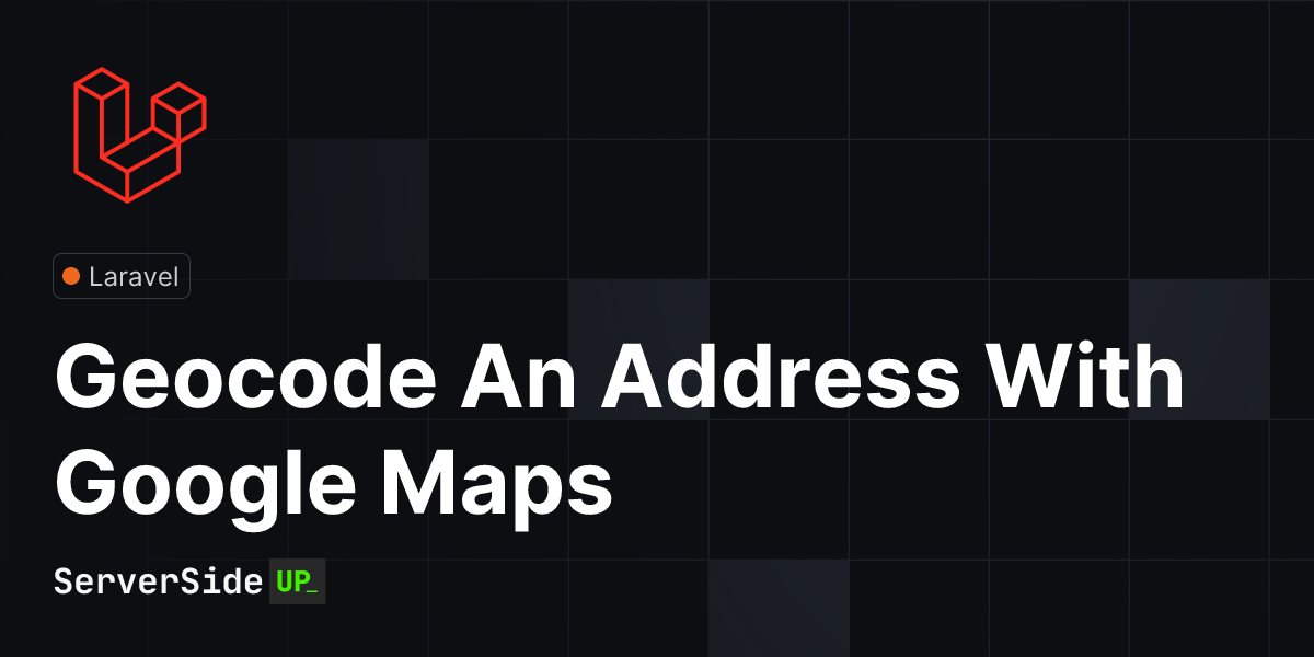 Geocode An Address With Google Maps | Server Side Up