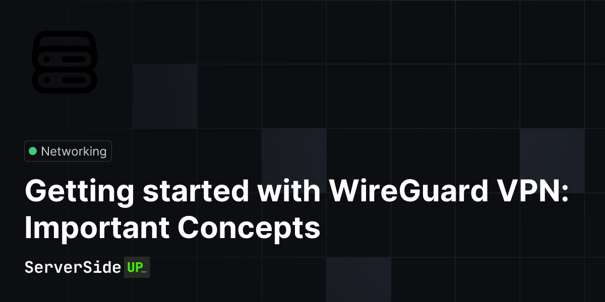 Getting started with WireGuard VPN: Important Concepts | Server Side Up