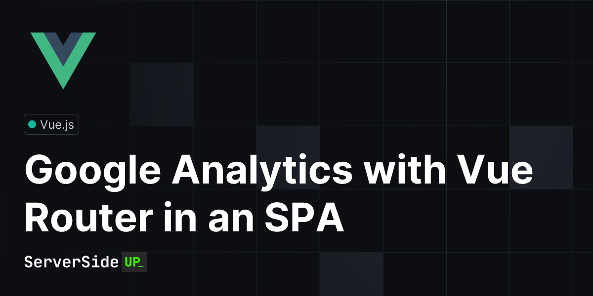 Google Analytics with Vue Router in an SPA | Server Side Up