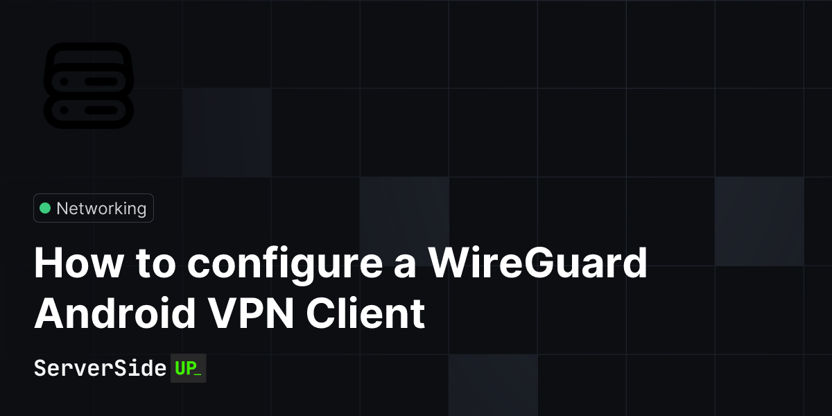 How to configure a WireGuard Android VPN Client | Server Side Up