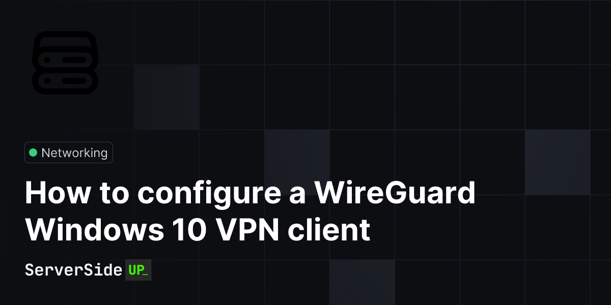 How to configure a WireGuard Windows 10 VPN client | Server Side Up