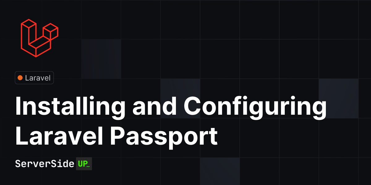 Installing and Configuring Laravel Passport | Server Side Up