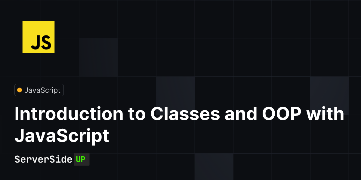Introduction to Classes and OOP with JavaScript | Server Side Up