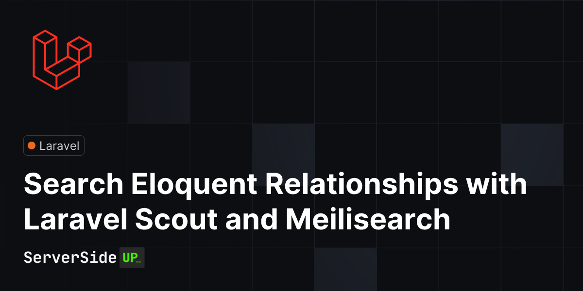 Search Eloquent Relationships With Laravel Scout And Meilisearch Server Side Up