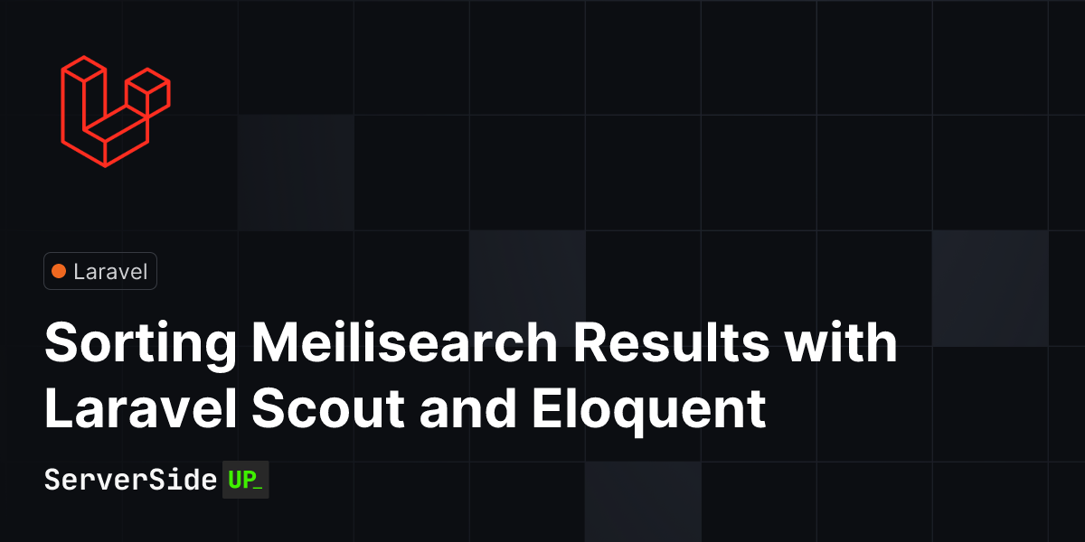 Sorting Meilisearch Results with Laravel Scout and Eloquent | Server Side Up