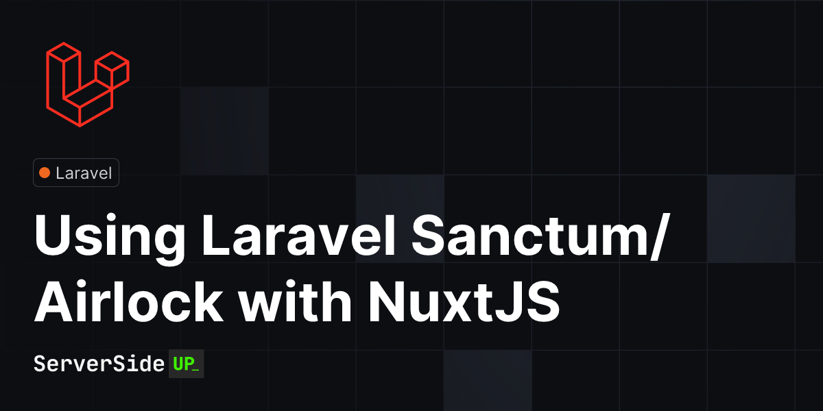 Using Laravel Sanctum/Airlock with NuxtJS | Server Side Up
