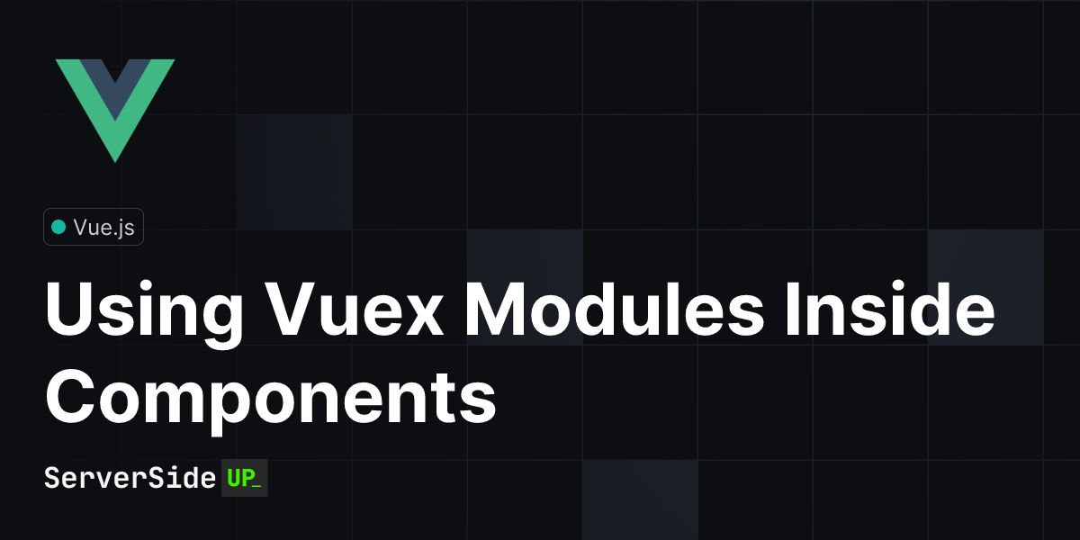 Using Vuex Modules Inside Components | Server Side Up