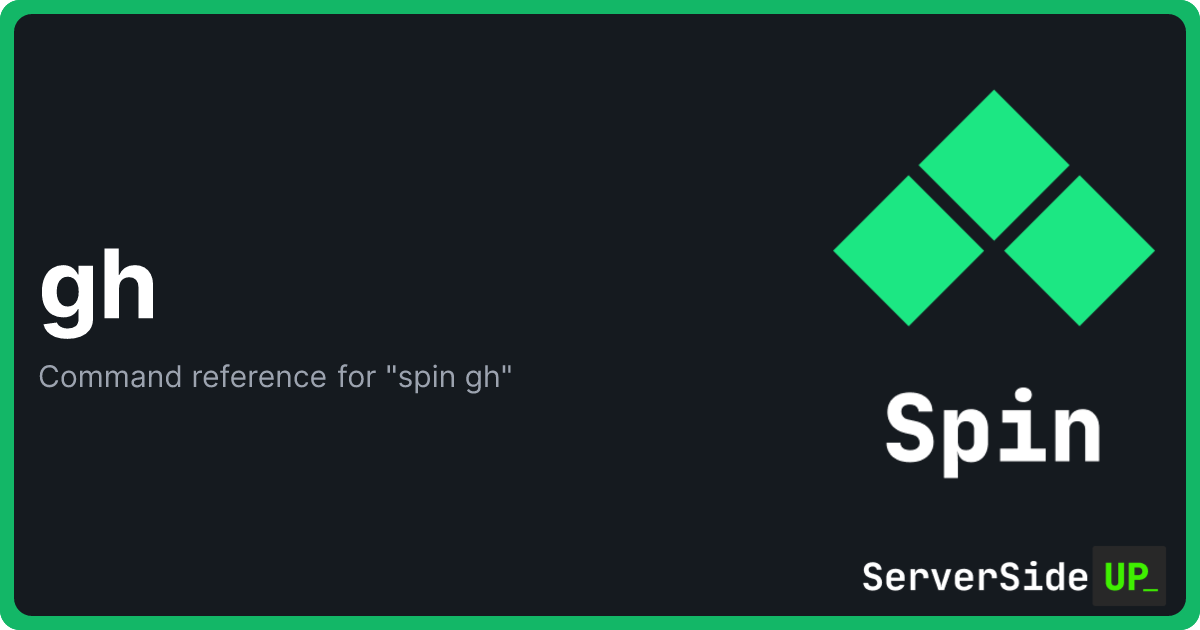 gh | Command Reference - Spin by Server Side Up