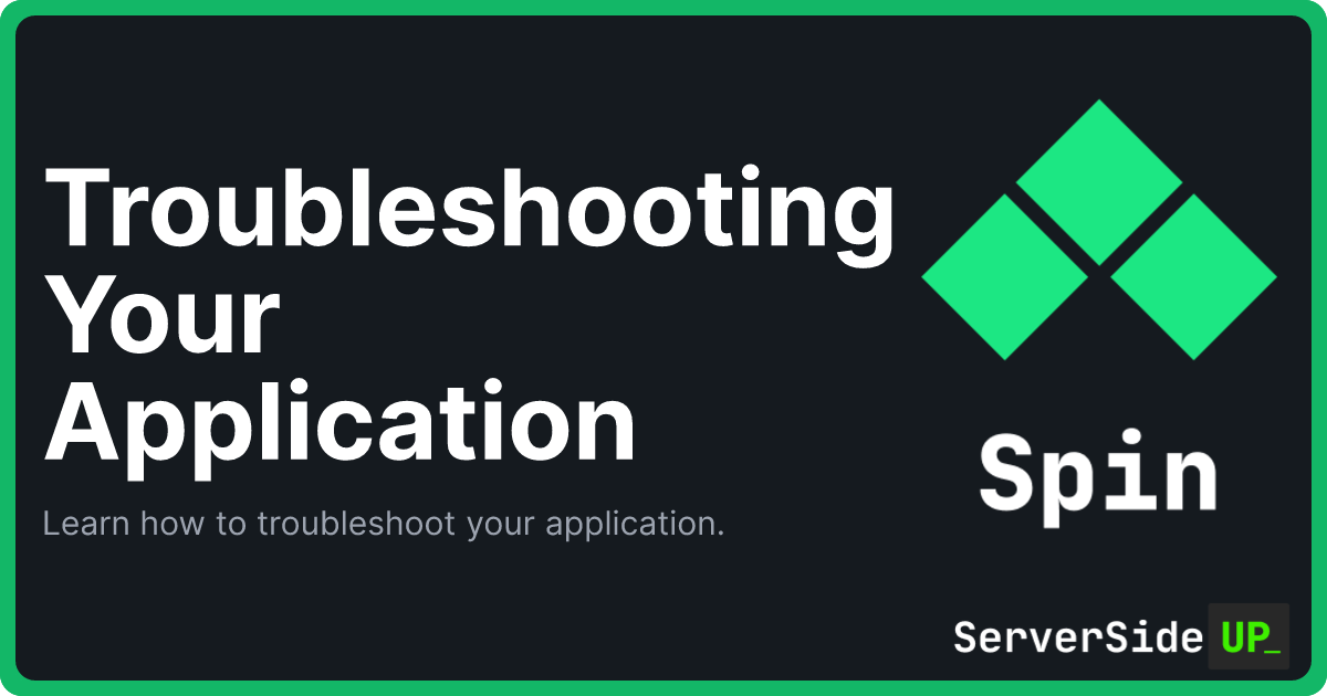 Troubleshooting Your Application - Spin by Server Side Up