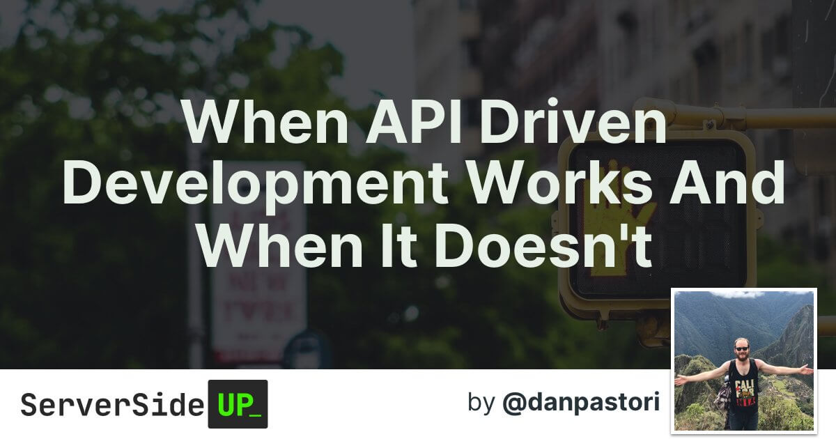 When Api Driven Development Works And When It Doesnt Server Side Up 4701