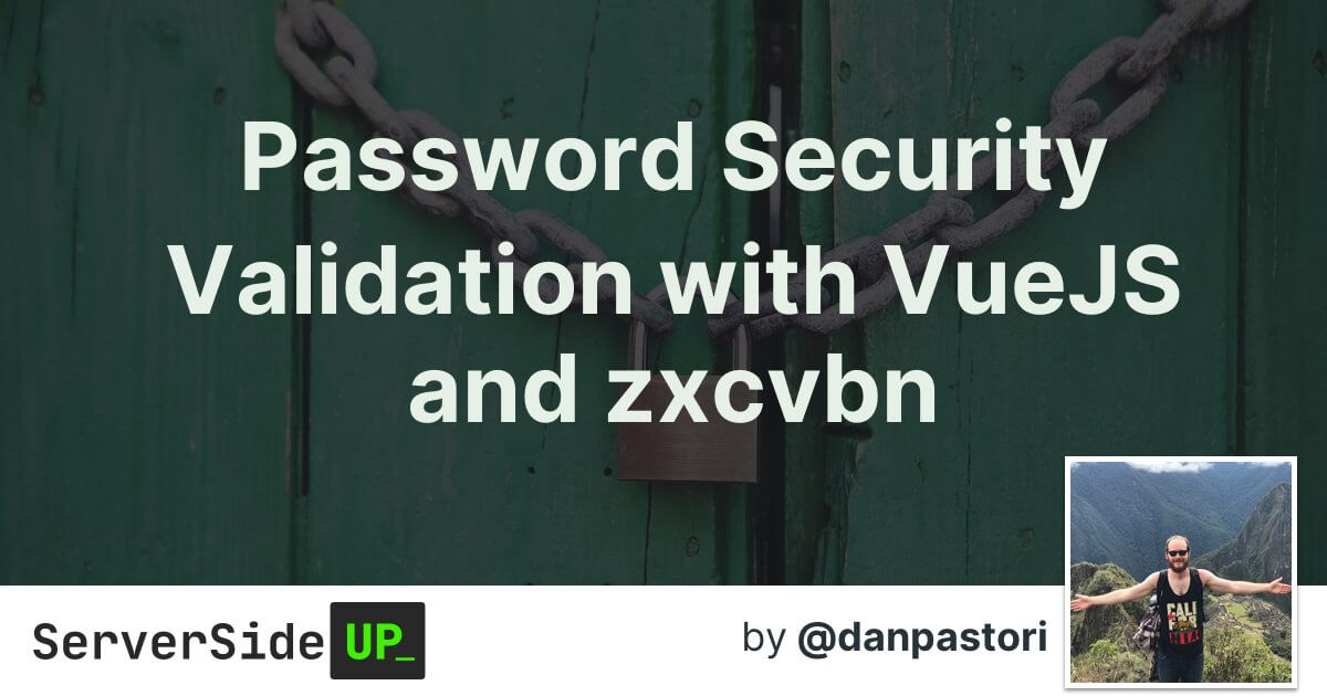 Password Security Validation With Vuejs And Zxcvbn Server Side Up 