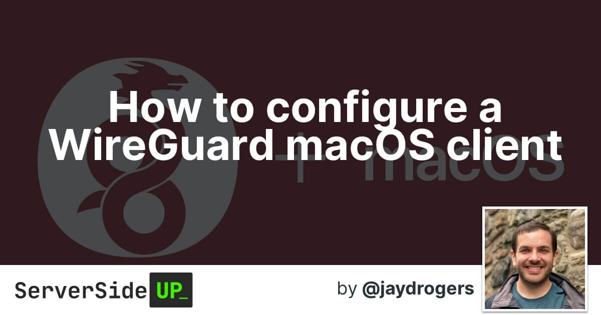 How to configure a WireGuard macOS client - Server Side Up How to configure a WireGuard macOS client - Server Side Up