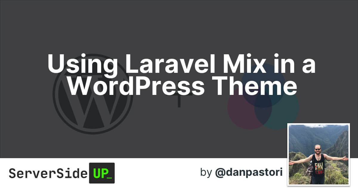 Using Laravel Mix In A Wordpress Theme Server Side Up