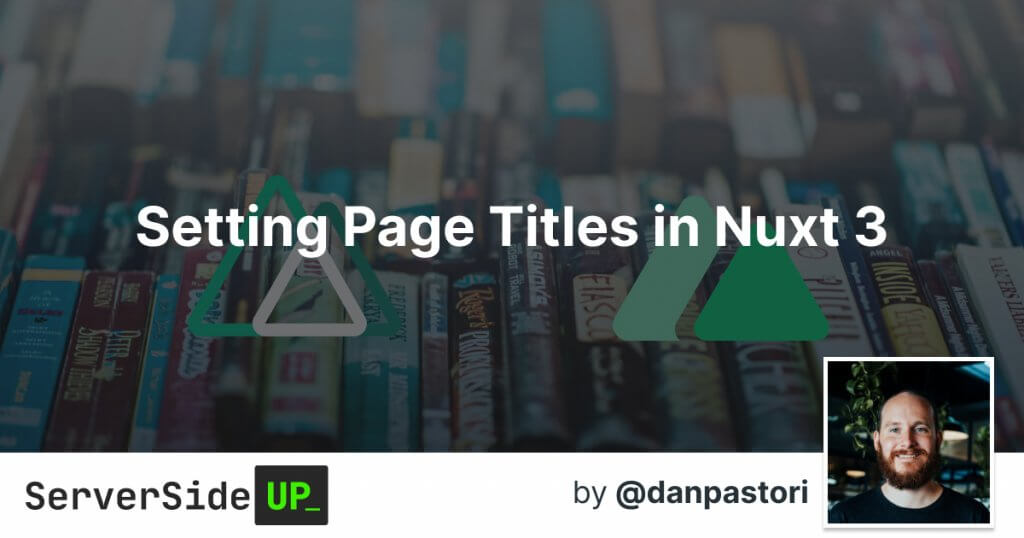 Setting Page Titles in Nuxt 3 - Server Side Up Setting Page Titles in Nuxt 3 - Server Side Up